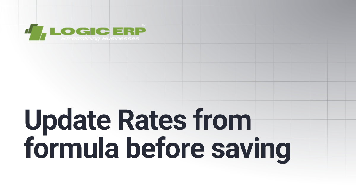 Update Rates from formula before saving | Logic ERP Docs