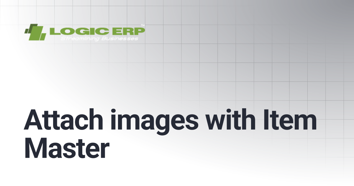 Attach images with Item Master | Logic ERP Docs