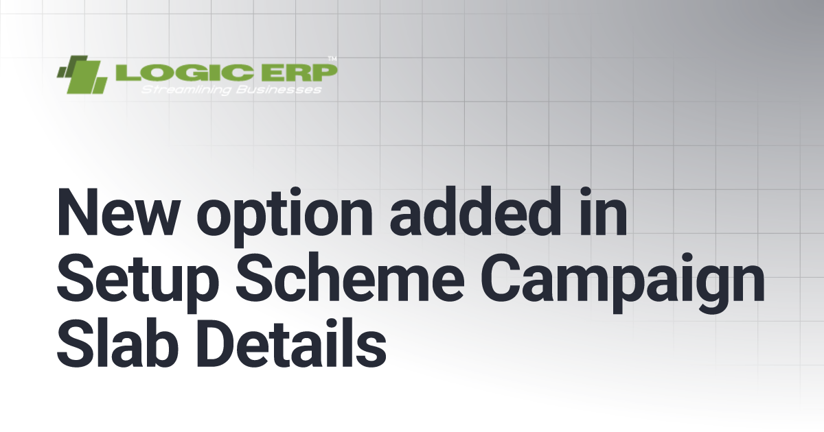 New option added in Setup Scheme Campaign Slab Details | Logic ERP Docs