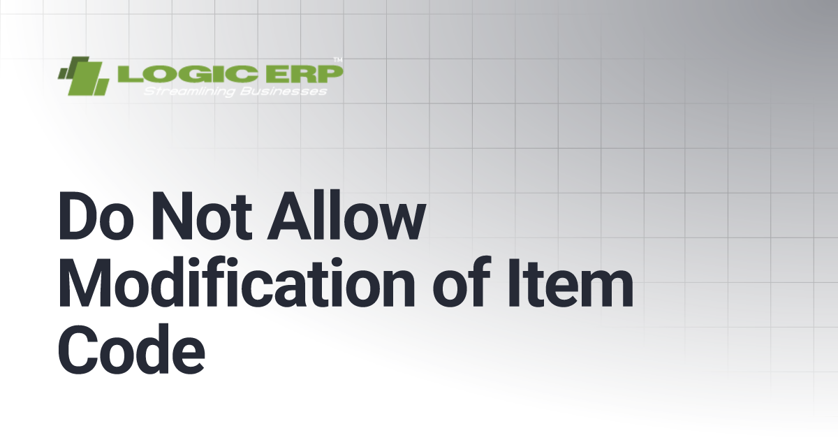 Do Not Allow Modification of Item Code | Logic ERP Docs