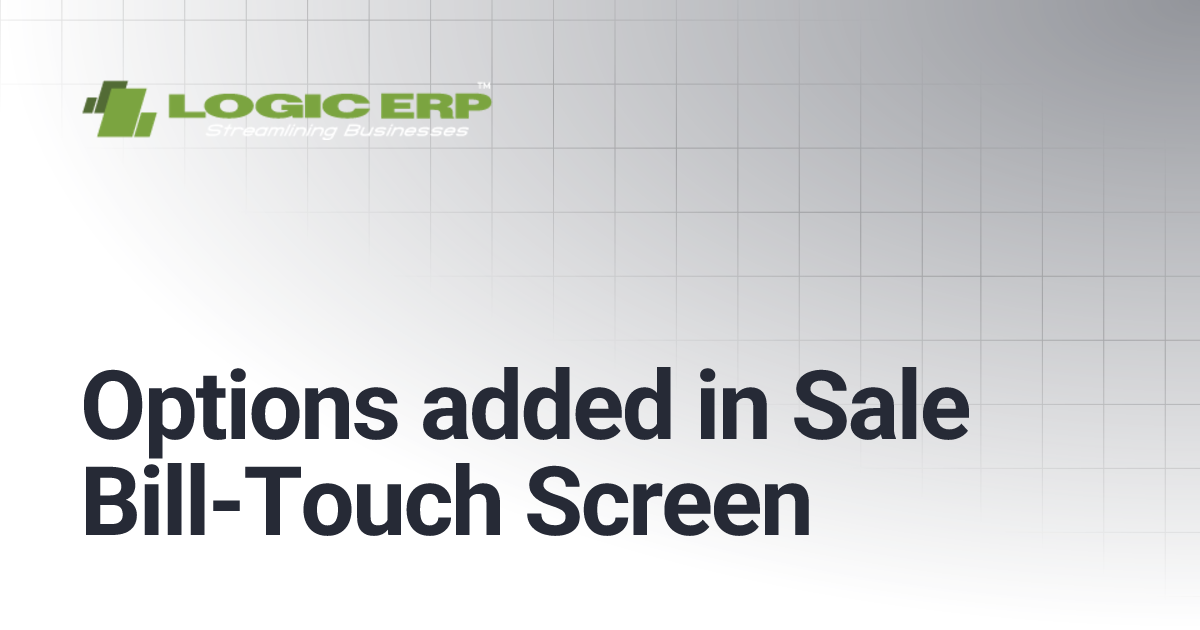 Options added in Sale Bill-Touch Screen | Logic ERP Docs