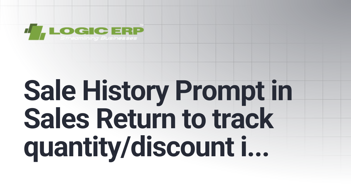 Sale History Prompt in Sales Return to track quantity/discount in ...