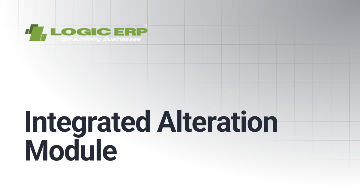 Integrated Alteration Module | Logic ERP Docs