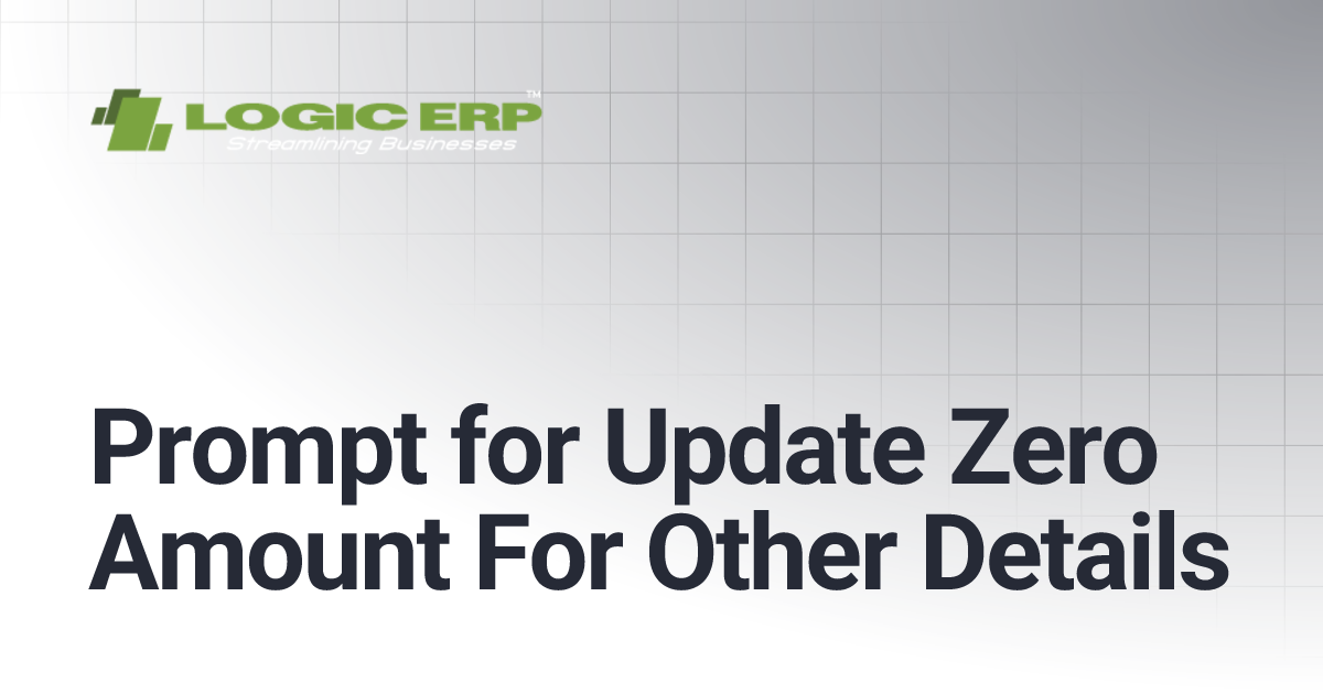 Prompt for Update Zero Amount For Other Details | Logic ERP Docs