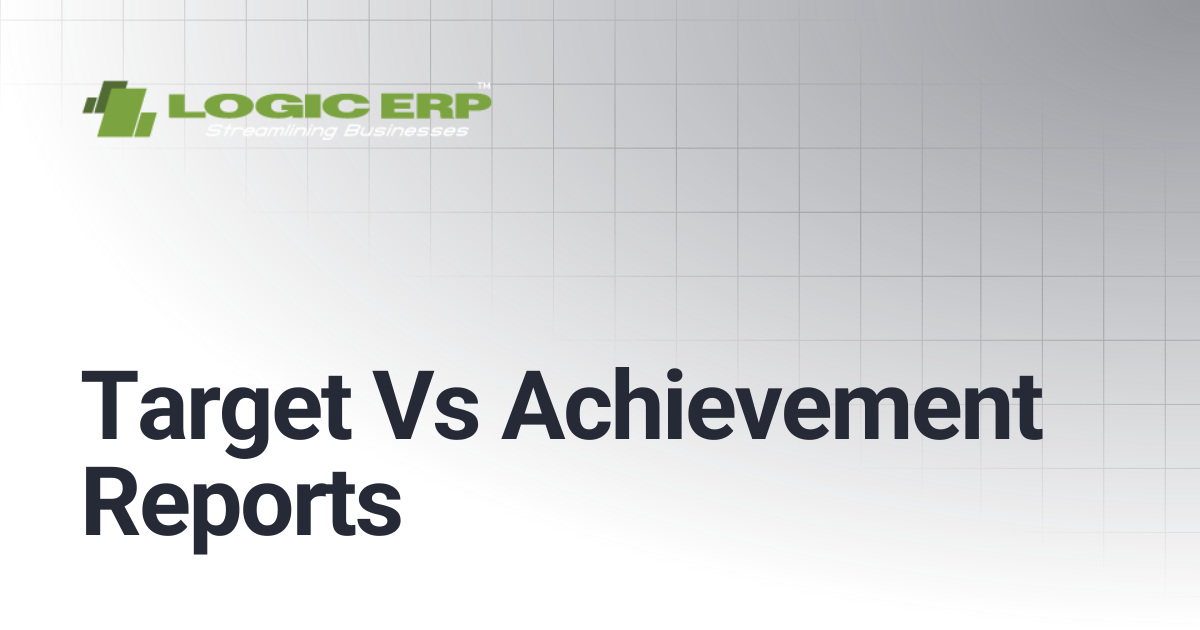 Target Vs Achievement Reports | Logic ERP Docs