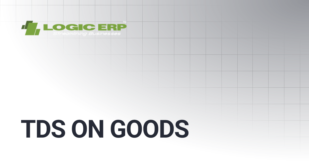 TDS ON GOODS | Logic ERP Docs