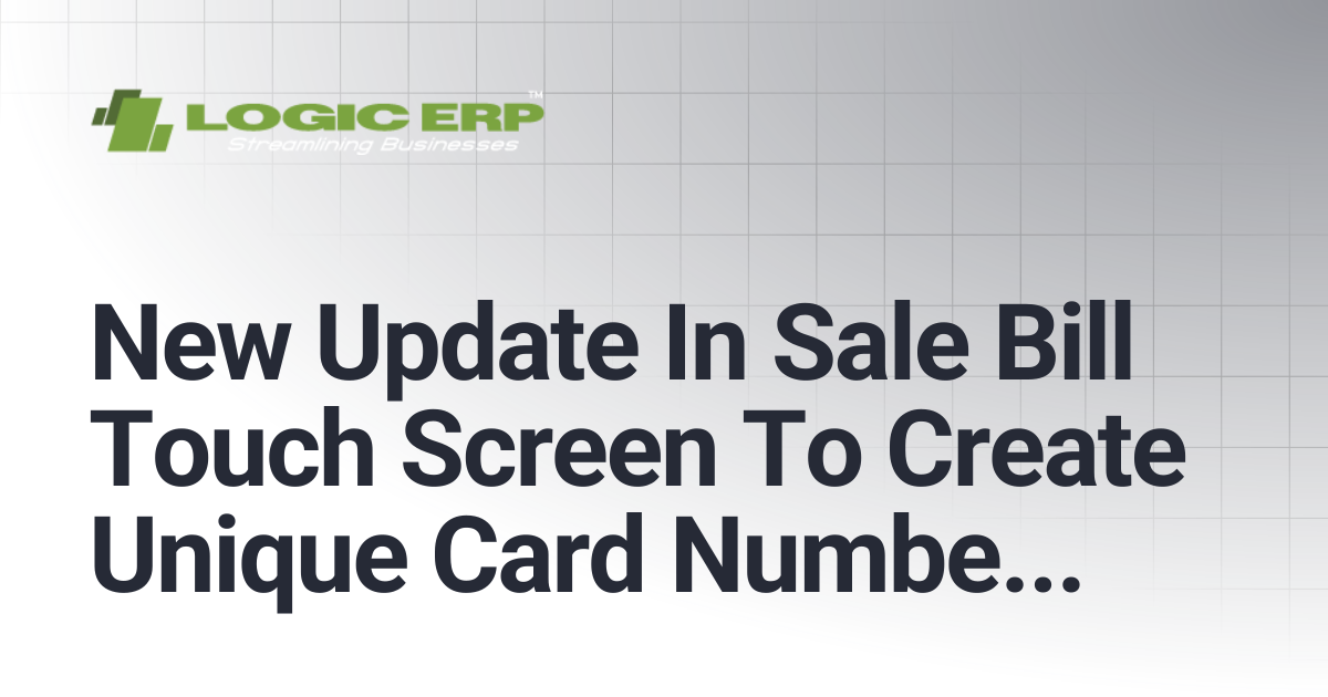 New Update In Sale Bill Touch Screen To Create Unique Card Number ...