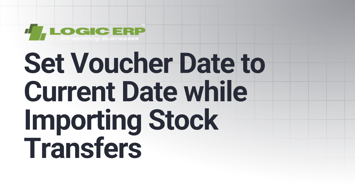 Set Voucher Date to Current Date while Importing Stock Transfers ...