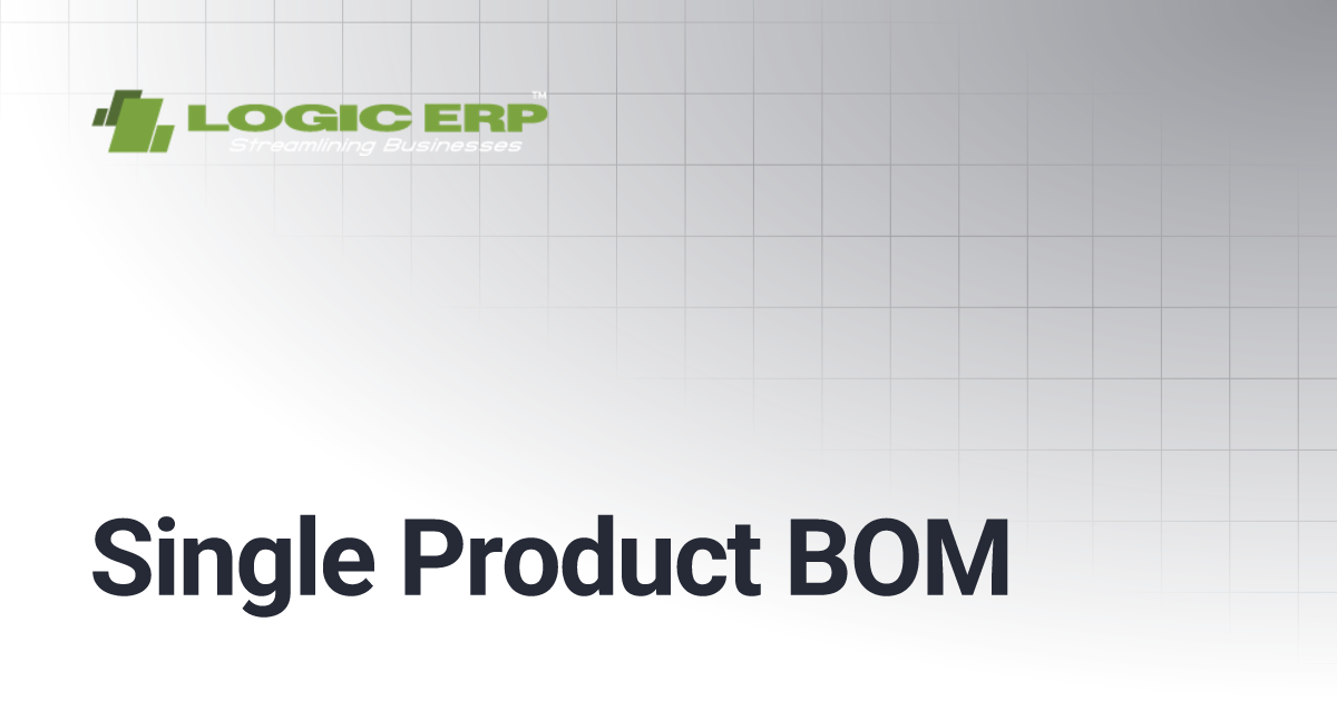 Single Product BOM | Logic ERP Docs