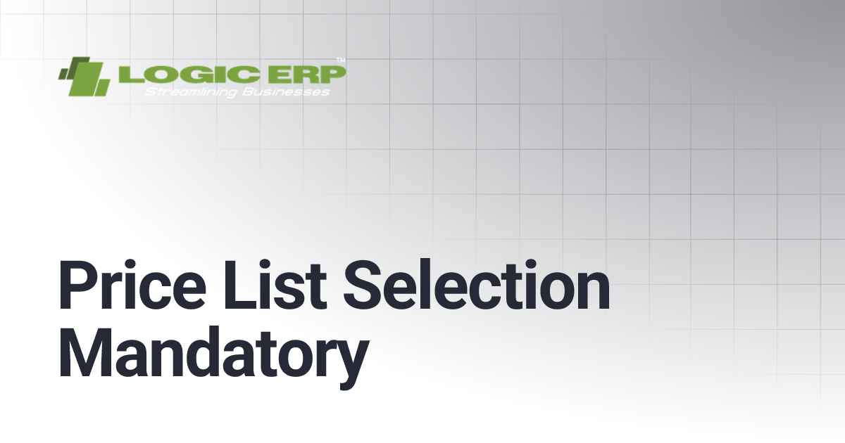 Price List Selection Mandatory | Logic ERP Docs