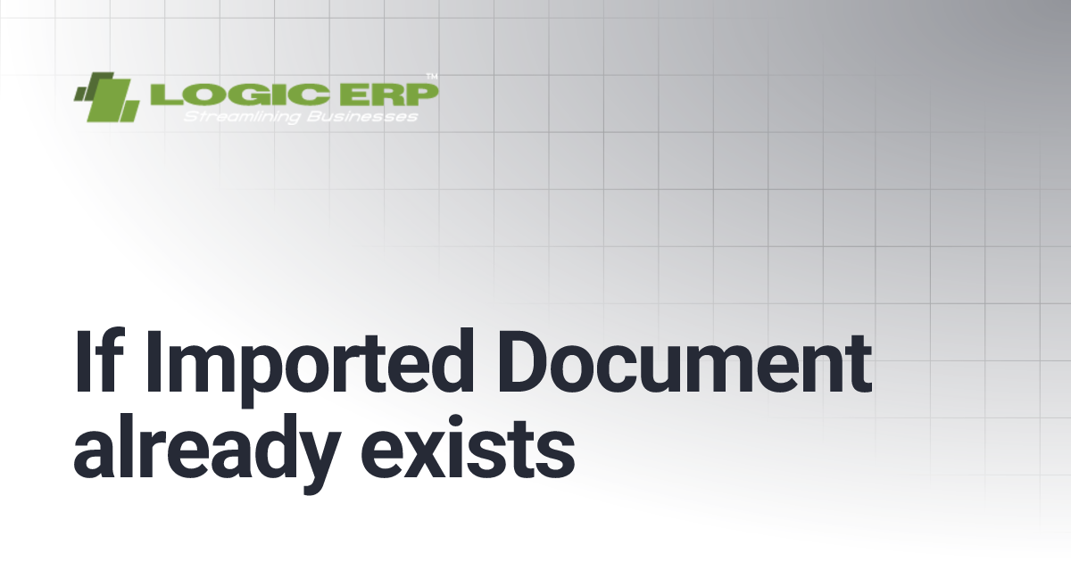 If Imported Document already exists | Logic ERP Docs