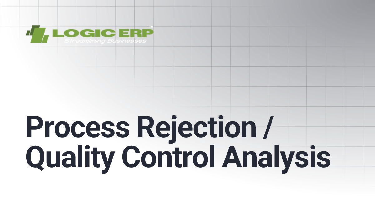 Process Rejection /Quality Control Analysis | Logic ERP Docs