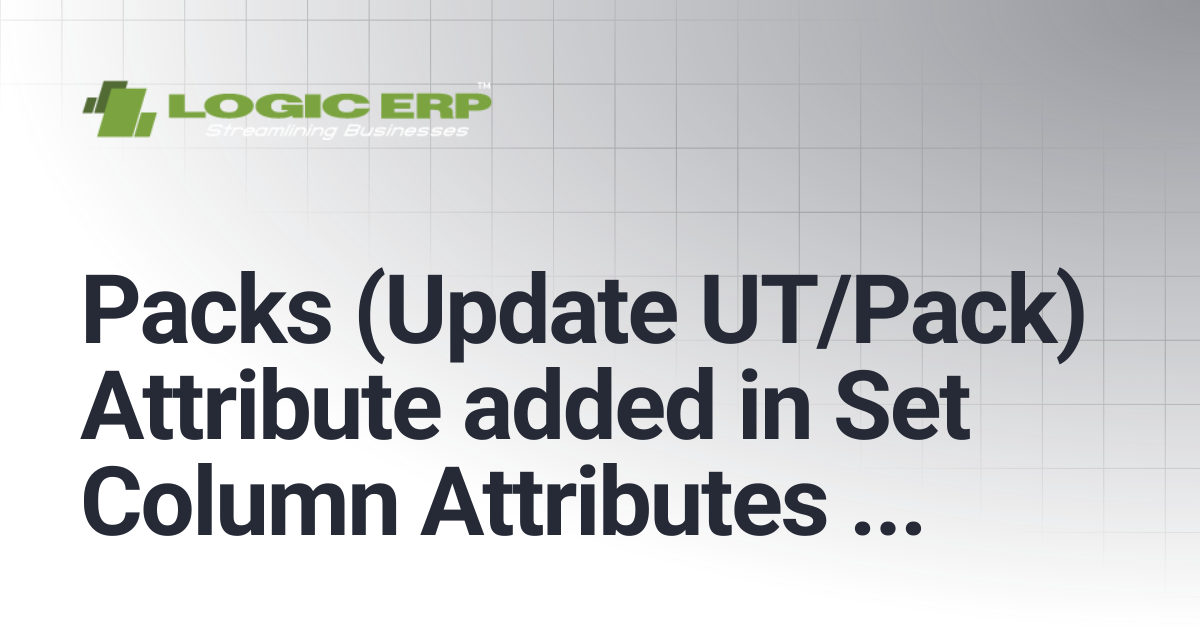 Packs (Update UT/Pack) Attribute added in Set Column Attributes Window ...