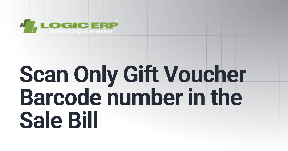 Scan Only Gift Voucher Barcode number in the Sale Bill | Logic ERP Docs