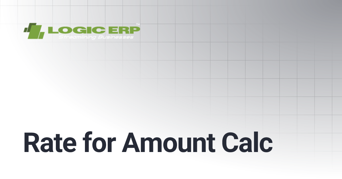 Rate for Amount Calc | Logic ERP Docs