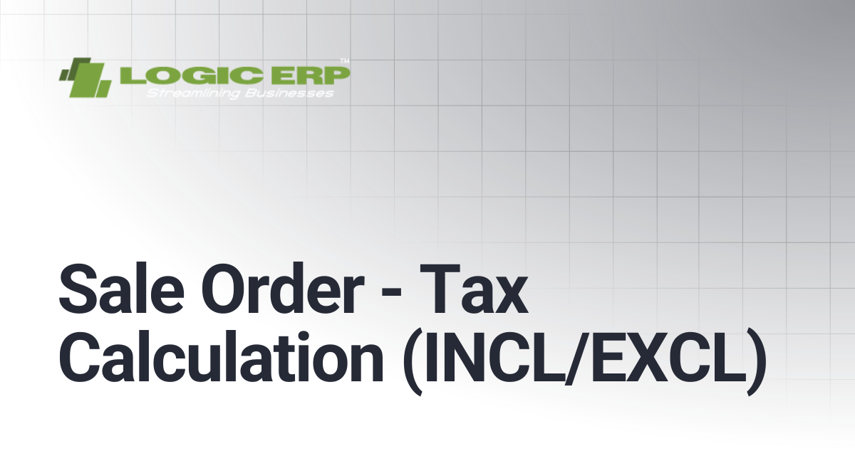 Sale Order - Tax Calculation (INCL/EXCL) | Logic ERP Docs