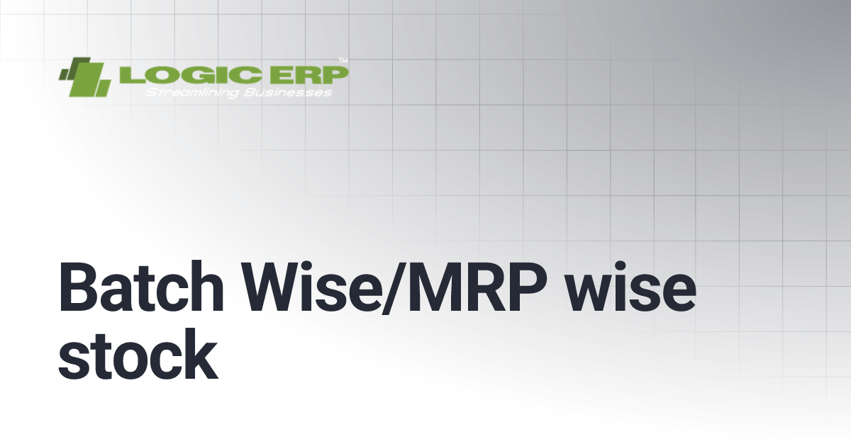 Batch Wise/MRP wise stock | Logic ERP Docs