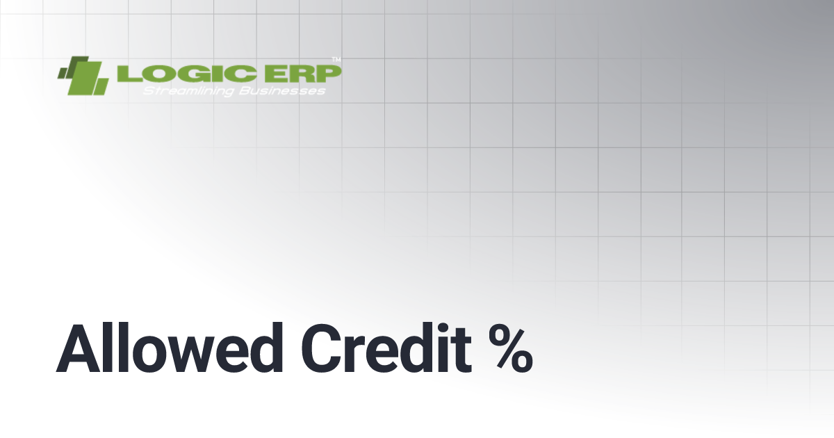 Allowed Credit % | Logic ERP Docs