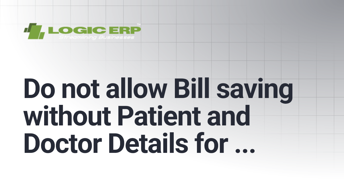 Do not allow Bill saving without Patient and Doctor Details for items in Marked Groups at Level ...