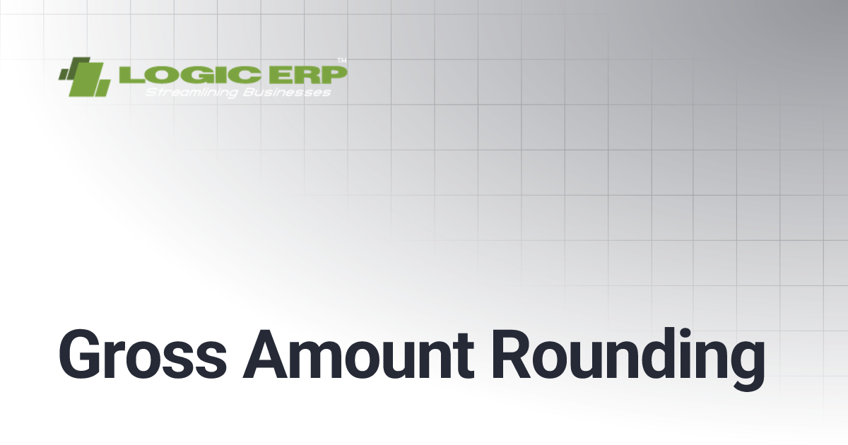 Gross Amount Rounding | Logic ERP Docs