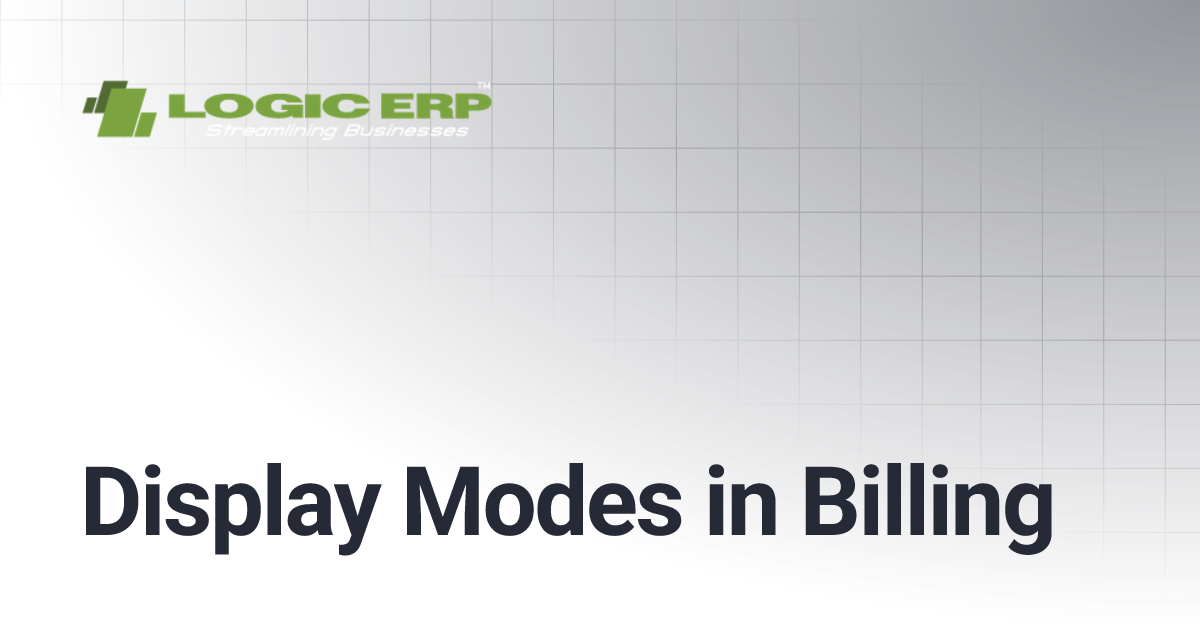 Display Modes in Billing | Logic ERP Docs