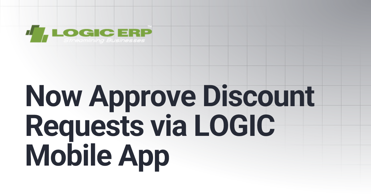 Now Approve Discount Requests via LOGIC Mobile App | Logic ERP Docs