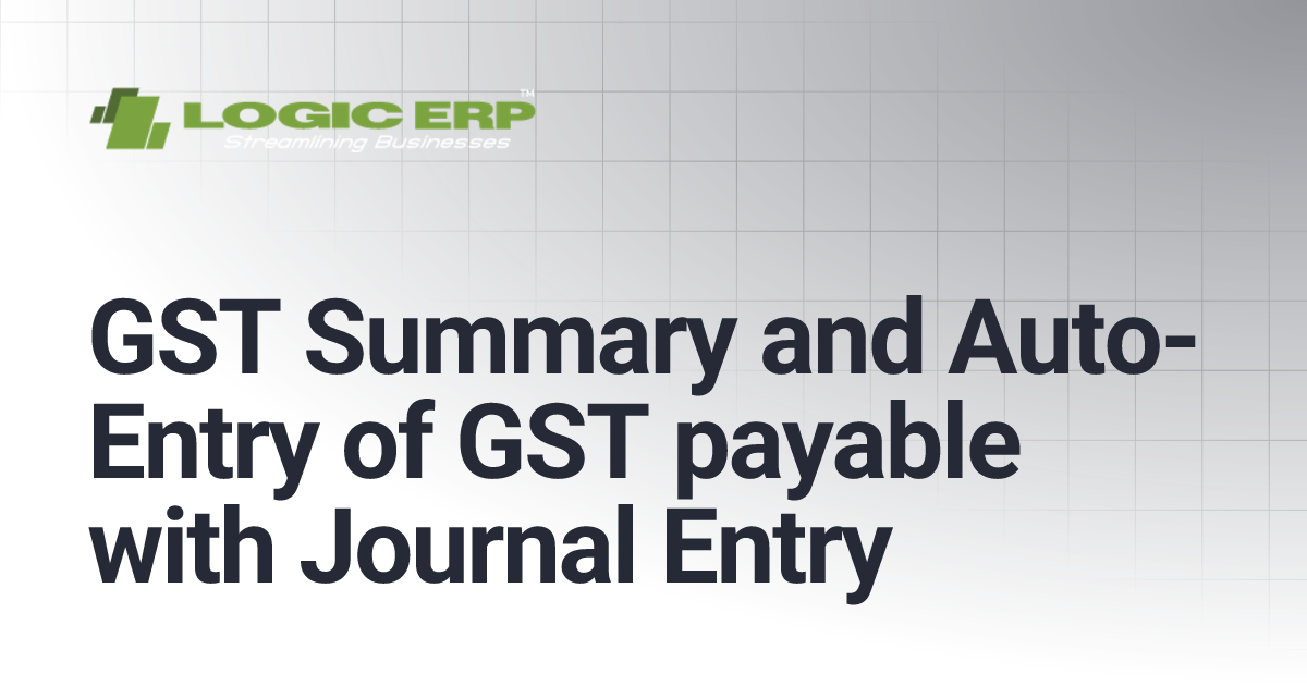 GST Summary and Auto-Entry of GST payable with Journal Entry | Logic ERP Docs