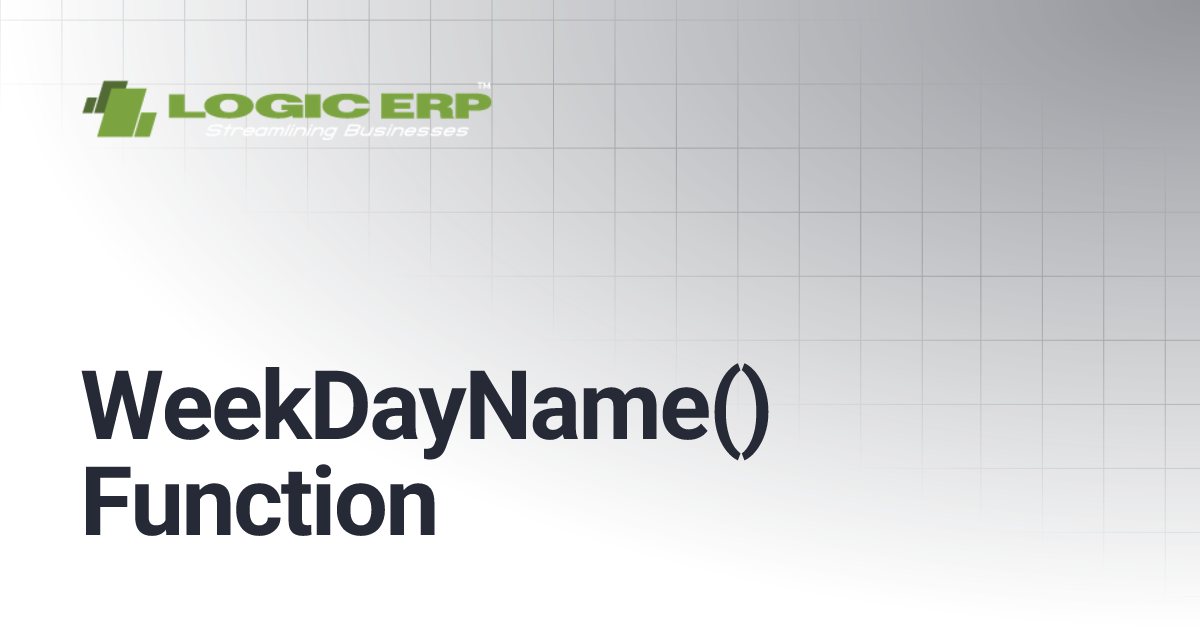 WeekDayName() Function | Logic ERP Docs