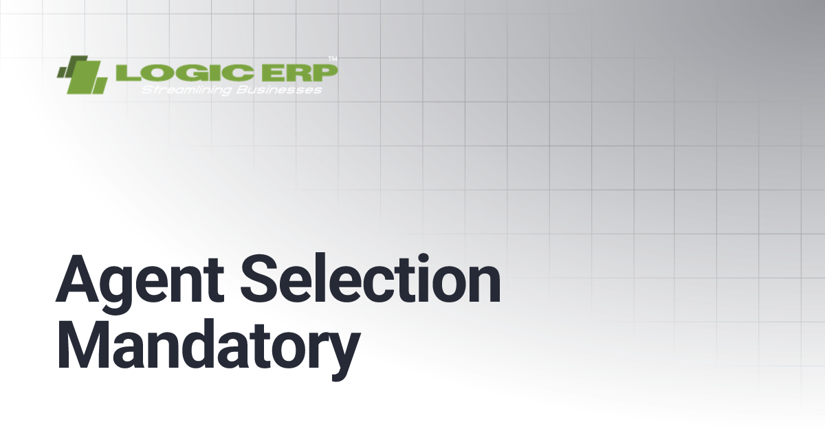 Agent Selection Mandatory | Logic ERP Docs
