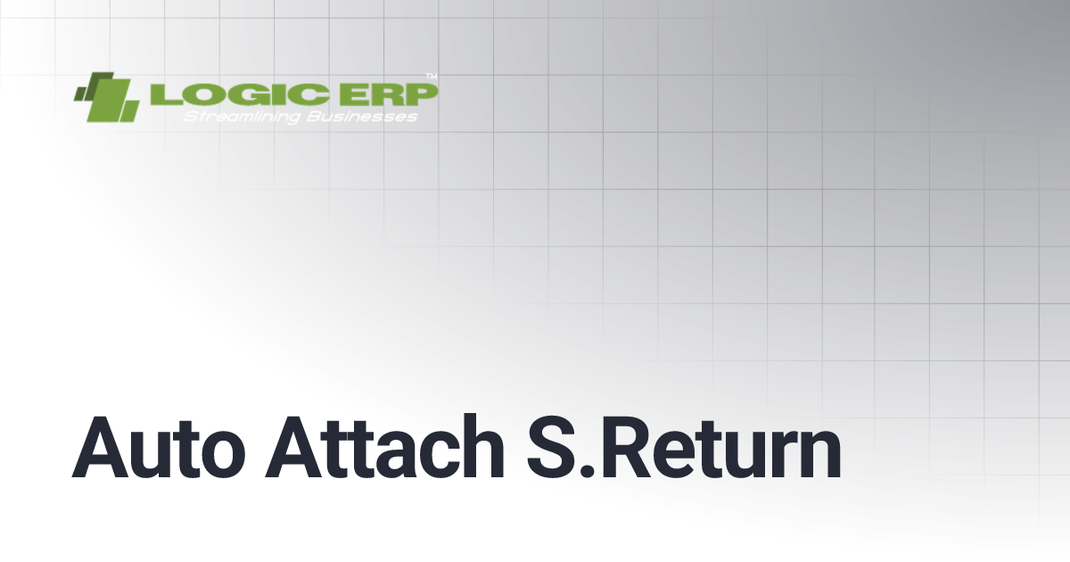 Auto Attach S.Return | Logic ERP Docs