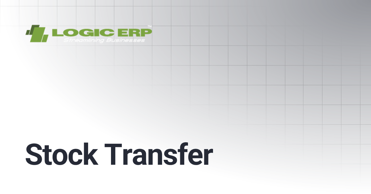 Stock Transfer | Logic ERP Docs
