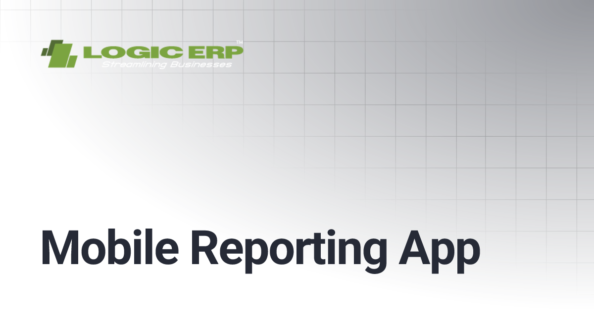 Mobile Reporting App | Logic ERP Docs