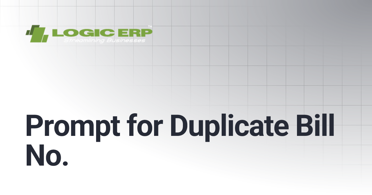 Prompt for Duplicate Bill No. | Logic ERP Docs