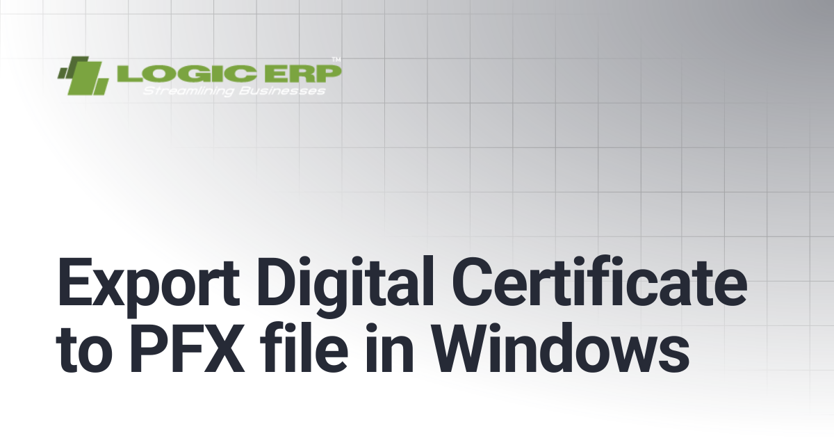 Export Digital Certificate to PFX file in Windows | Logic ERP Docs