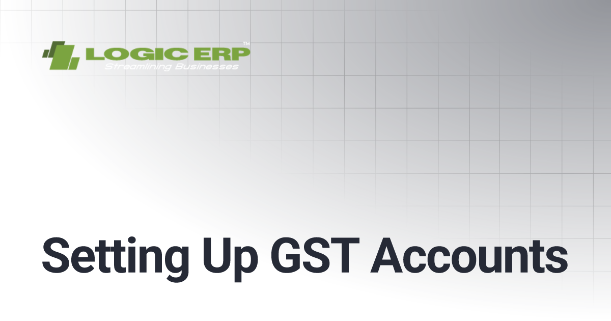 Setting Up GST Accounts | Logic ERP Docs