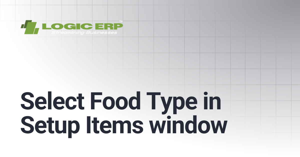 Select Food Type in Setup Items window | Logic ERP Docs