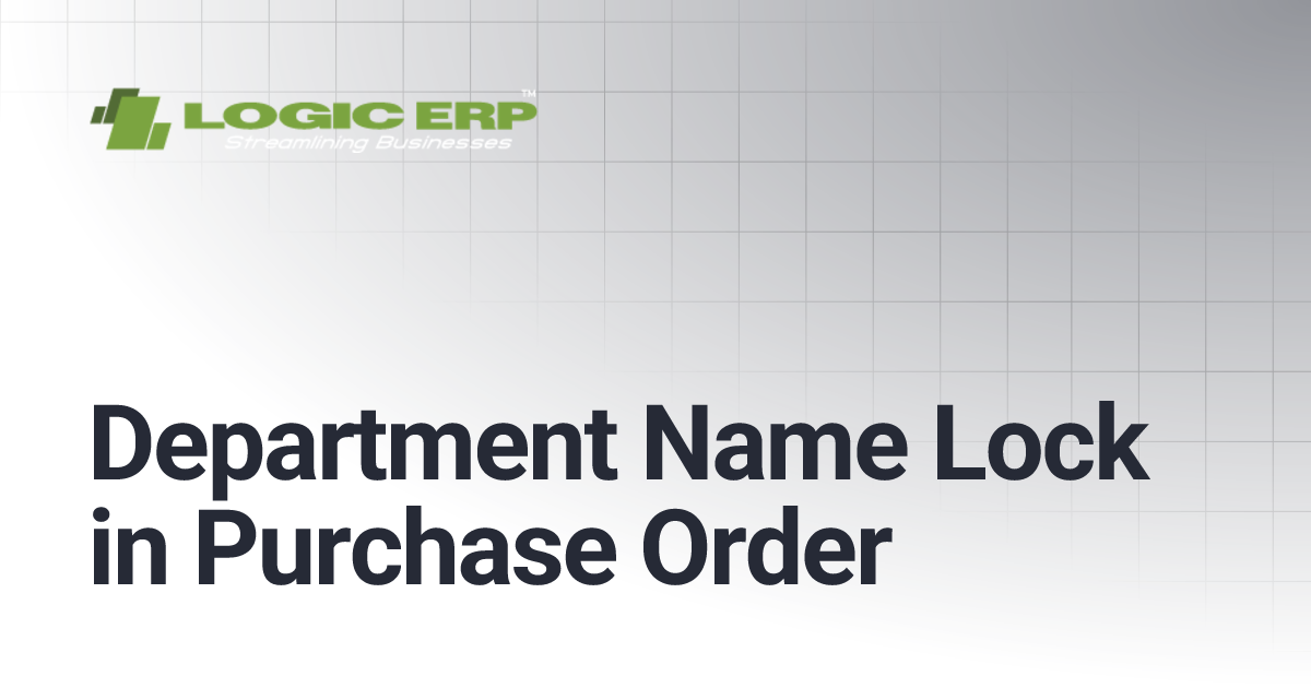 Department Name Lock in Purchase Order | Logic ERP Docs