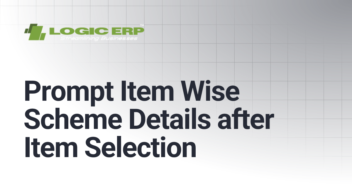 Prompt Item Wise Scheme Details after Item Selection | Logic ERP Docs