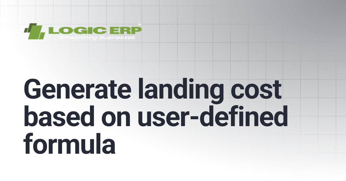 Generate landing cost based on user-defined formula | Logic ERP Docs