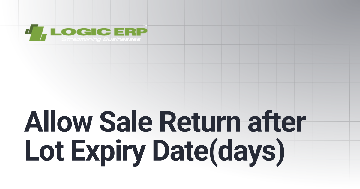 Allow Sale Return after Lot Expiry Date(days) | Logic ERP Docs