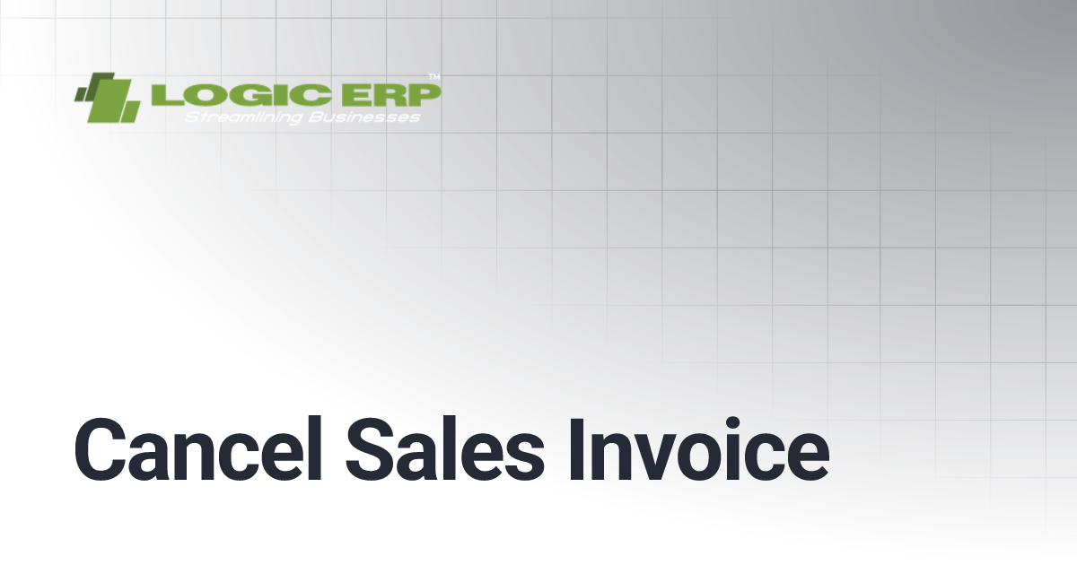 Cancel Sales Invoice | Logic ERP Docs