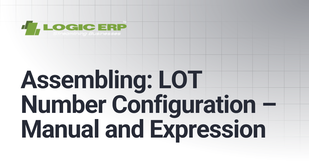 Assembling: LOT Number Configuration – Manual and Expression. | Logic ERP Docs