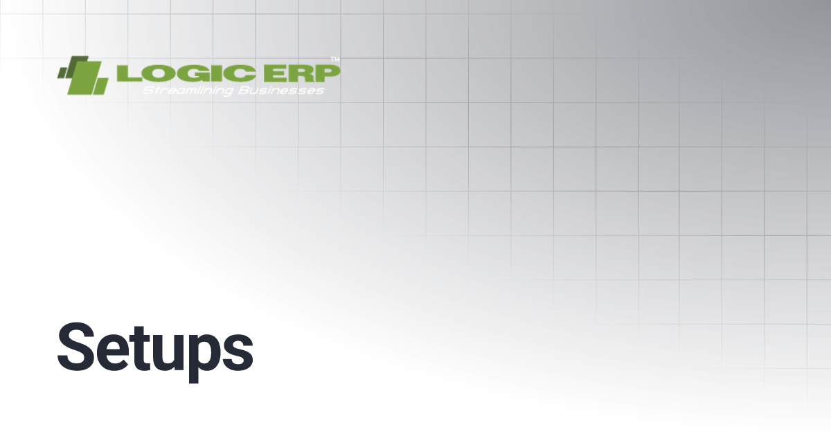 Setups | Logic ERP Docs