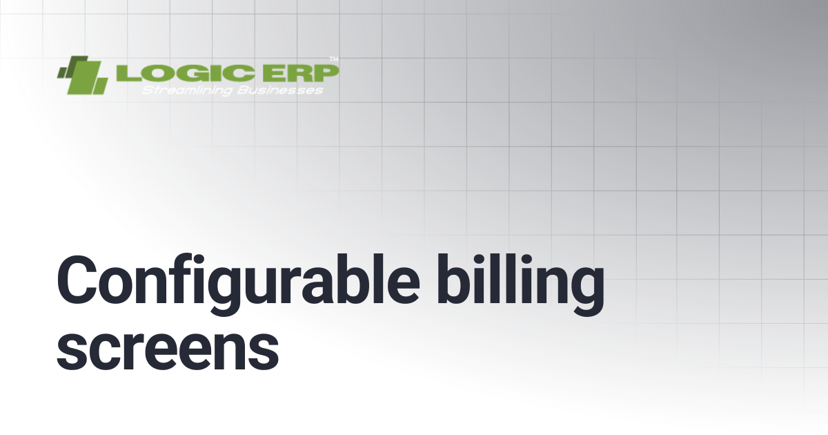 Configurable billing screens | Logic ERP Docs