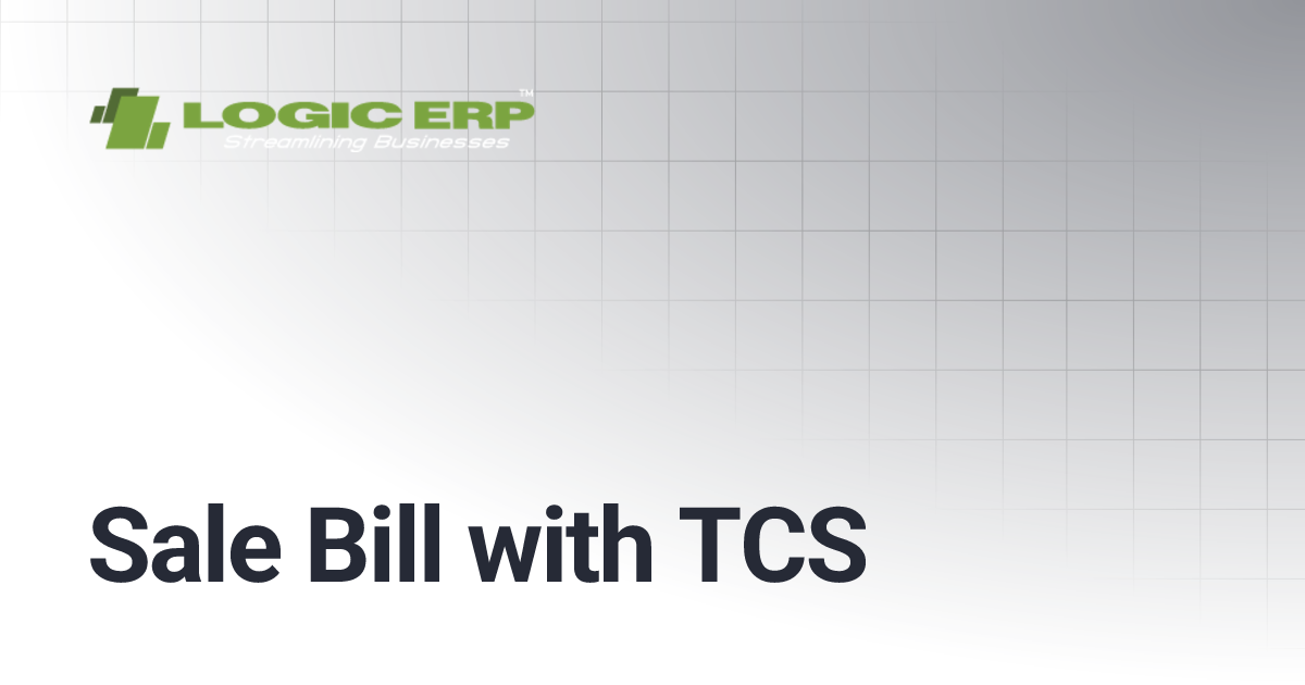 Sale Bill with TCS | Logic ERP Docs