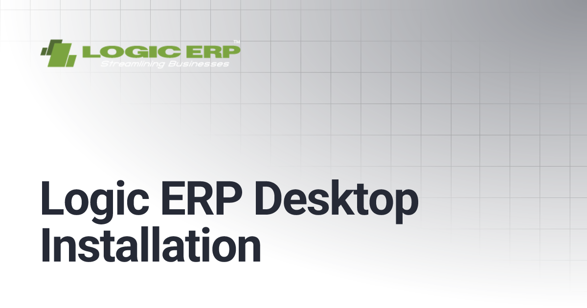 Logic ERP Desktop Installation | Logic ERP Docs