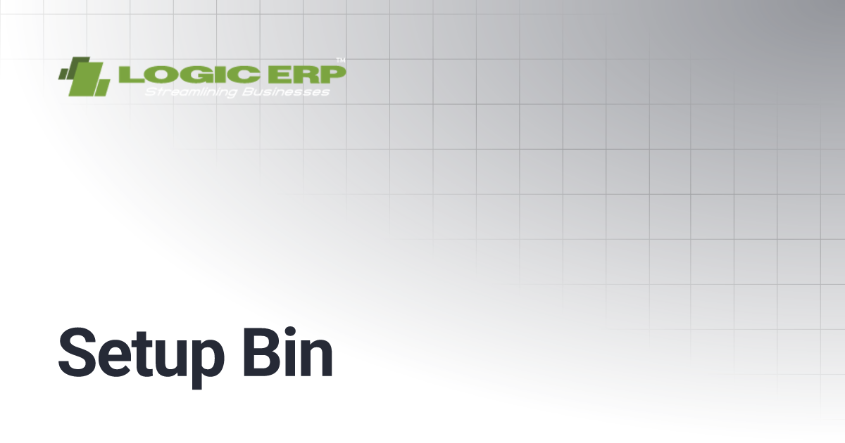 Setup Bin | Logic ERP Docs