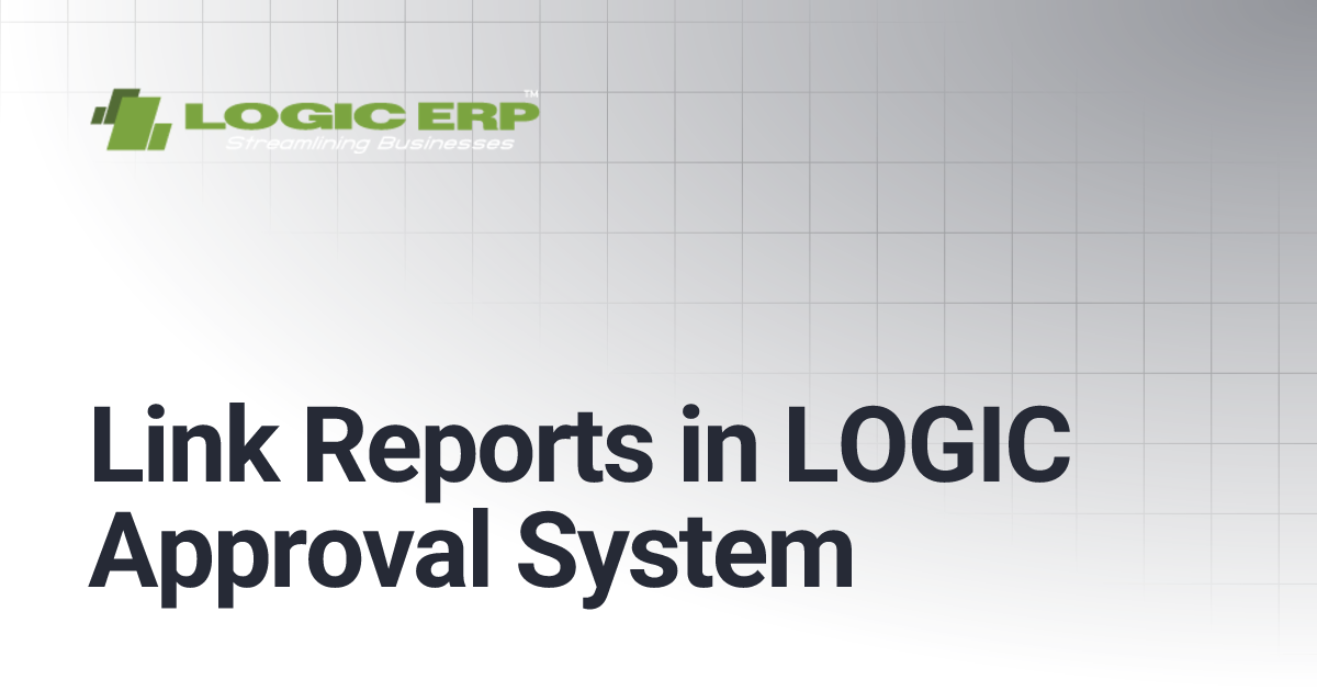 Link Reports in LOGIC Approval System | Logic ERP Docs