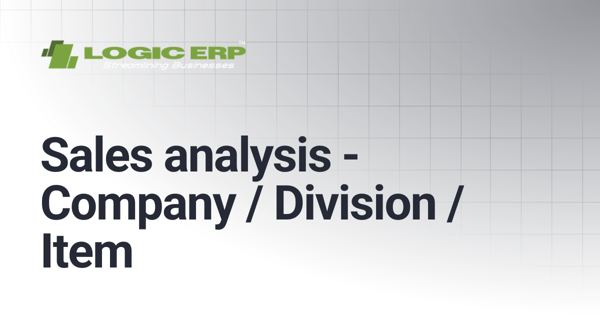 Sales analysis - Company / Division / Item | Logic ERP Docs