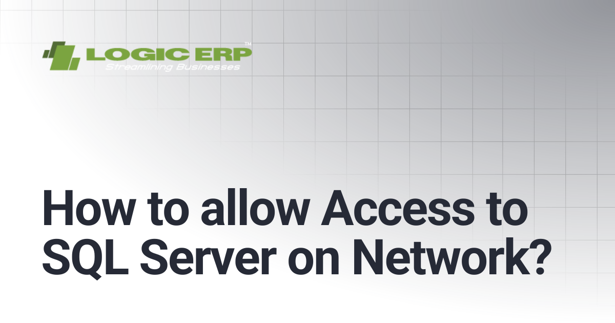 How to allow Access to SQL Server on Network? | Logic ERP Docs